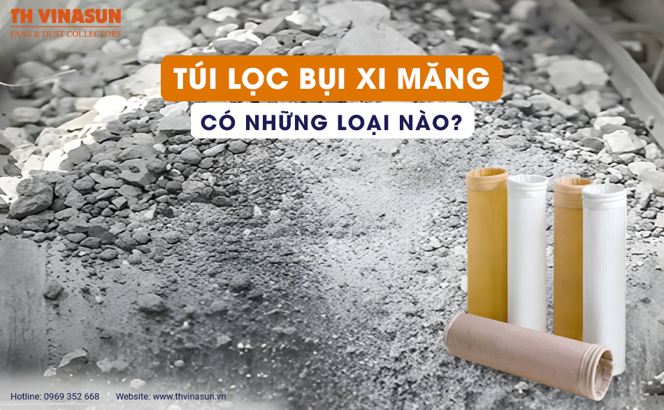 Túi lọc bụi xi măng: Có những loại nào? - TH Vinasun