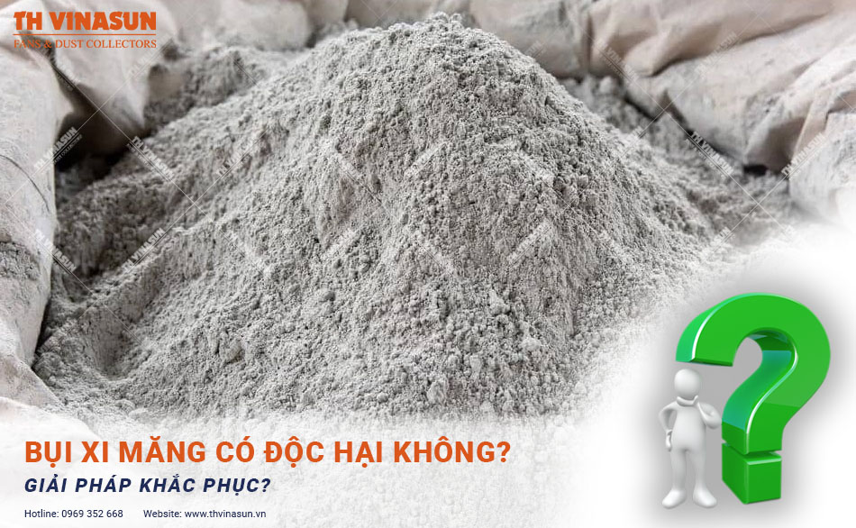 Bụi xi măng có độc hại không? 3 giải pháp khắc phục? - TH Vinasun